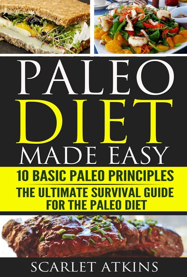 Paleo Diet Made Easy: 10 Basic Paleo Principles & The Ultimate Survival Guide for the Paleo Diet ...