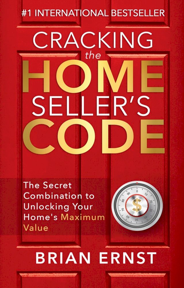 Cracking the Home Seller's Code: The Secret Combination to Unlocking Your Home's Maximum Value ...