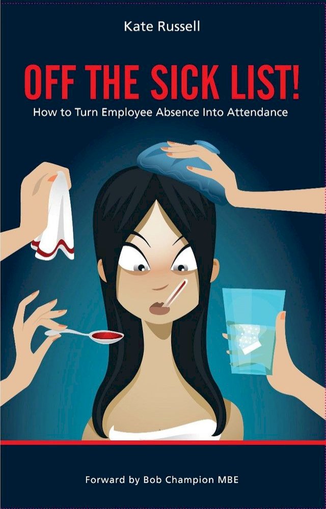 Off The Sick List - How To Turn Employee Absence Into Attendance ...