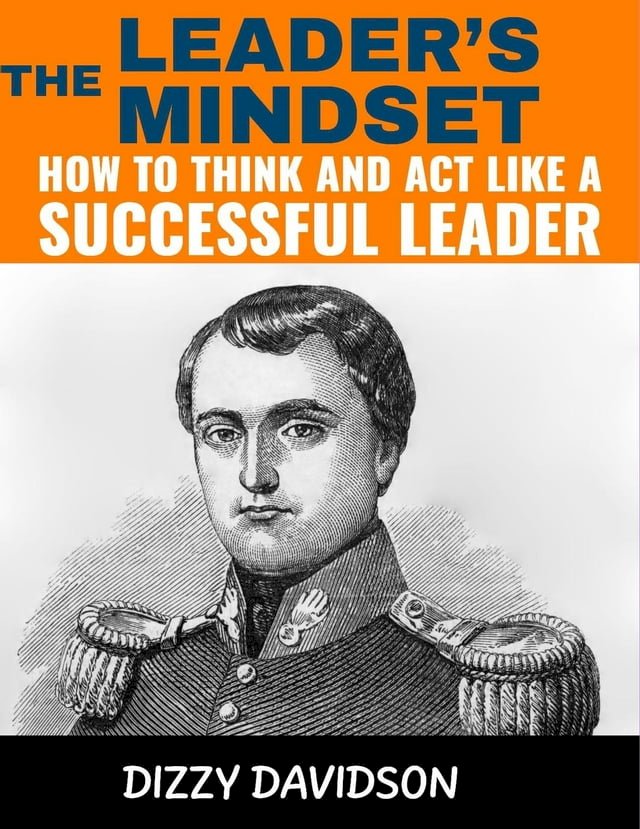 The Leader’s Mindset: How to Think and Act Like a Successful Leader ...
