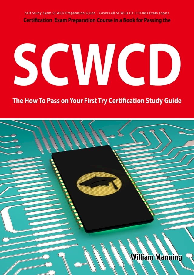 SCWCD Exam Certification Exam Preparation Course in a Book for Passing the SCWCD CX-310-083 ...