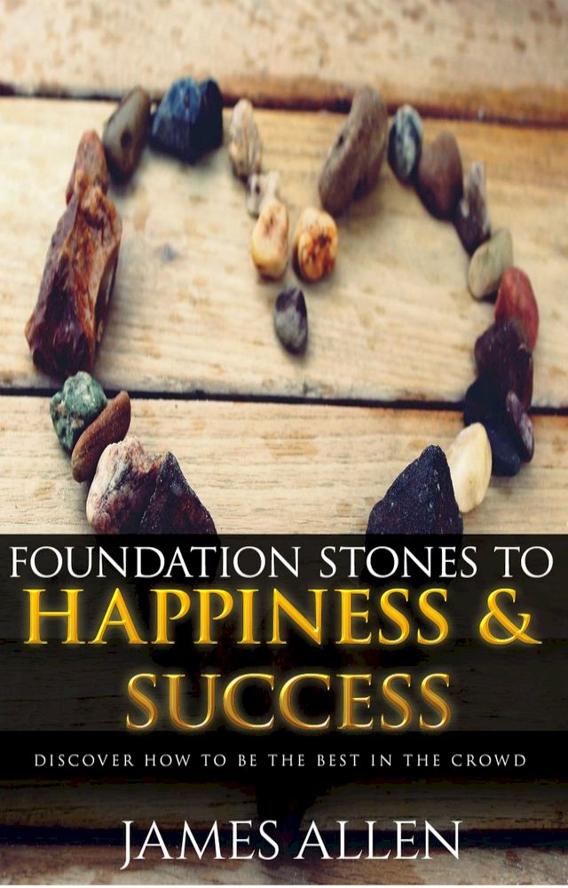 Foundation Stones to Happiness and Success: Classic Self Help Book for ...