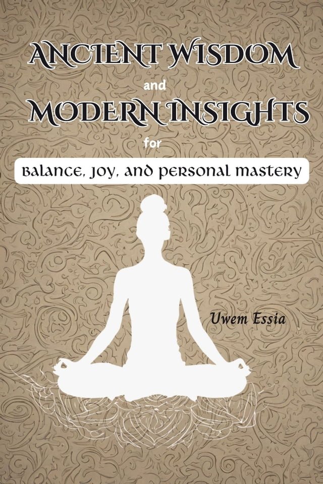 ANCIENT WISDOM AND MODERN INSIGHTS FOR BALANCE, JOY, AND PERSONAL MASTERY - PChome 24h書店