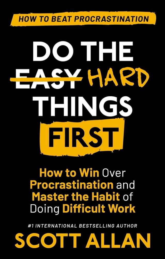 Do the Hard Things First: How to Win Over Procrastination and Master ...