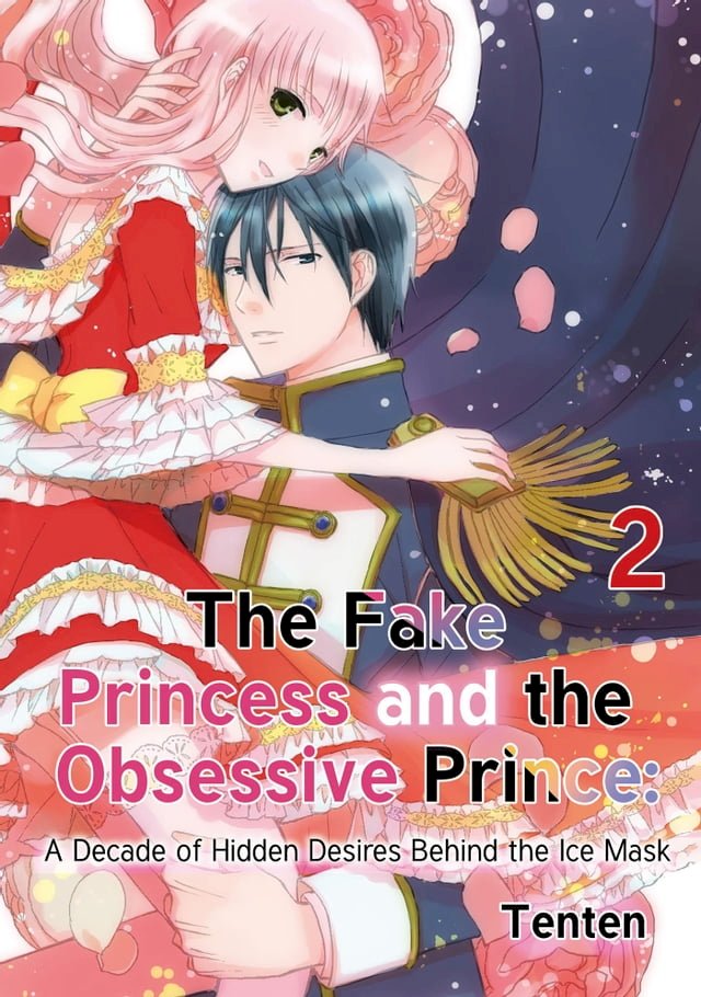 The Fake Princess and the Obsessive Prince: A Decade of Hidden Desires Behind the Ice Mask V ...