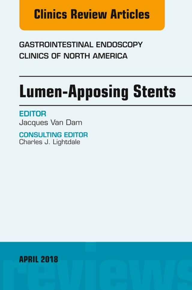 Lumen-Apposing Stents, An Issue of Gastrointestinal Endoscopy Clinics ...