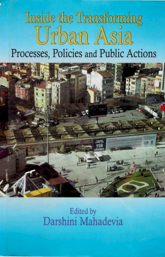 Inside The Transforming Urban Asia: Processes, Policies and Public ...