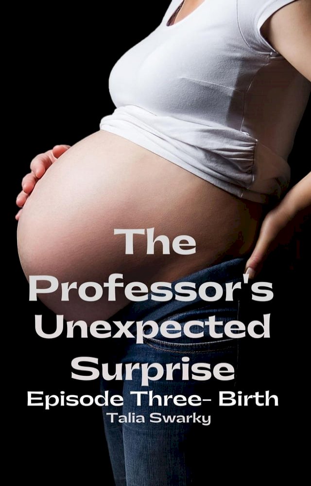 The Professor's Unexpected Surprise: Part Three - Birth - PChome 24h書店