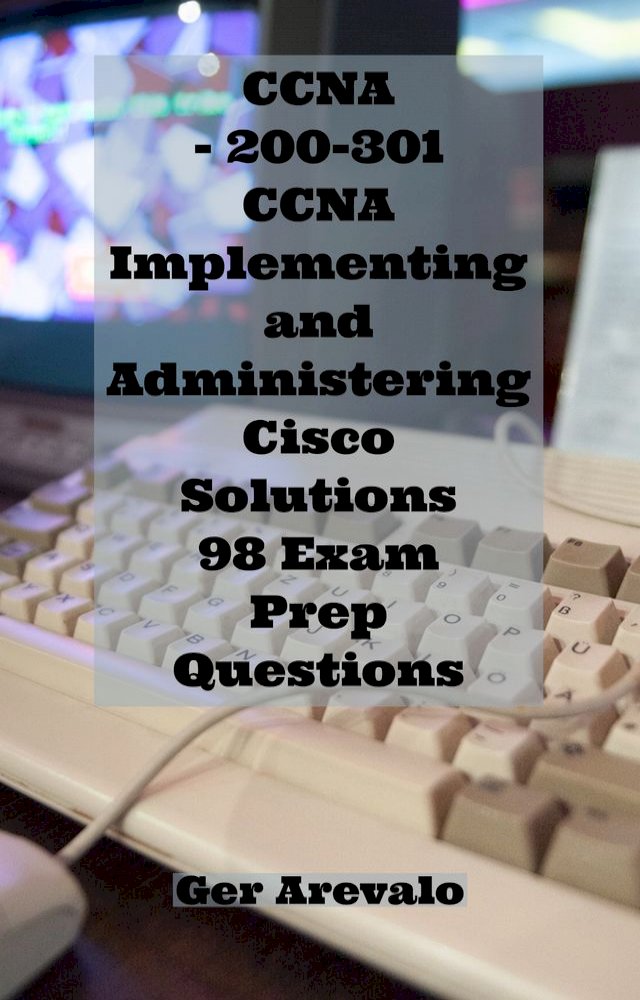 CCNA - 200-301 CCNA Implementing and Administering Cisco Solutions 98 ...