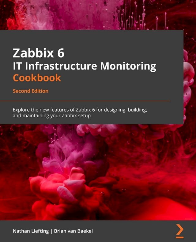 Zabbix 6 IT Infrastructure Monitoring Cookbook - Second Edition - PChome 24h書店