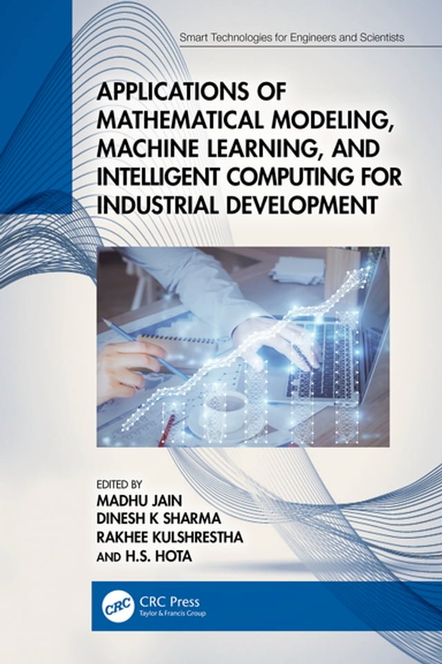 Applications of Mathematical Modeling, Machine Learning, and Intelligent Computing for Indus ...