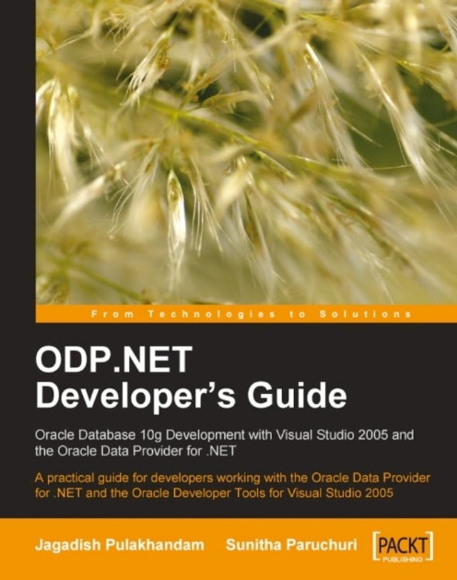 ODP.NET Developer's Guide: Oracle Database 10g Development with Visual Studio 2005 and the O ...