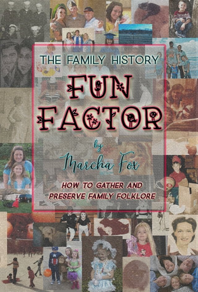 The Family History Fun Factor: How to Gather and Preserve Family ...